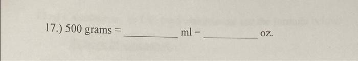 Solved 7.) 500 grams = ml= oZ. | Chegg.com
