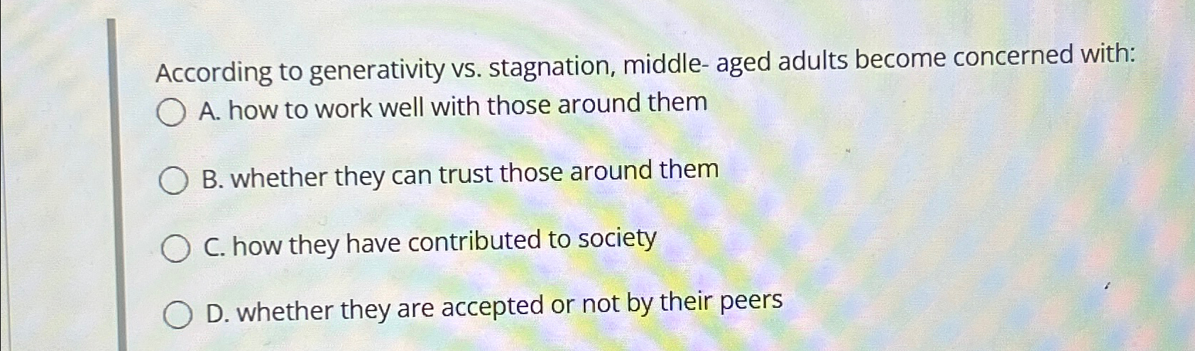 Solved According to generativity vs. ﻿stagnation, middle- | Chegg.com