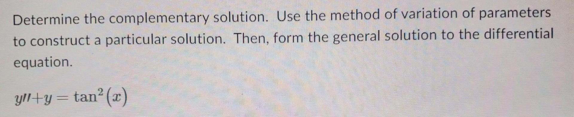 Solved Determine the complementary solution. Use the method | Chegg.com
