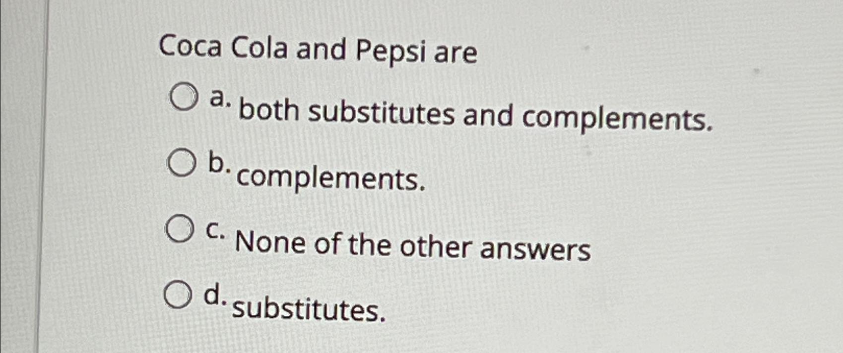 Solved Coca Cola and Pepsi area. ﻿both substitutes and | Chegg.com
