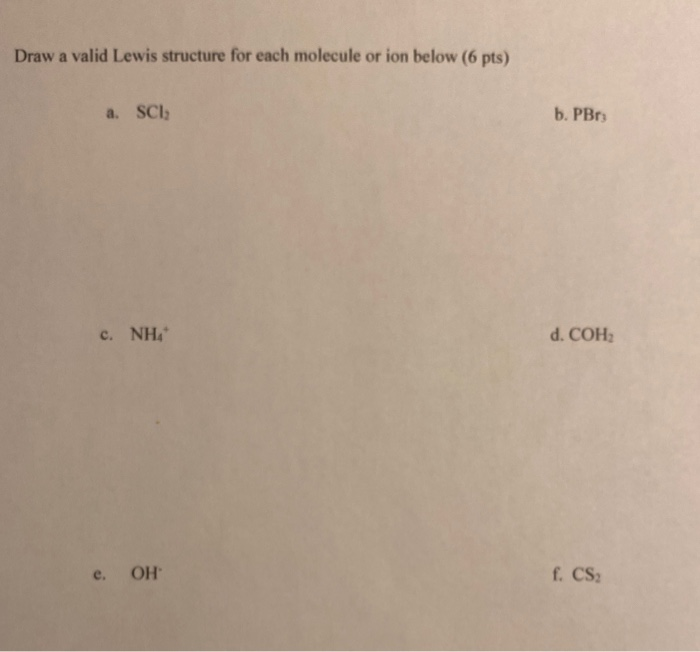 Solved Draw a valid Lewis structure for each molecule or ion | Chegg.com