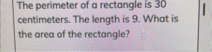 Solved The perimeter of a rectangle is 30 centimeters. The | Chegg.com