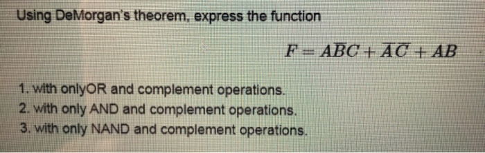 Solved Using DeMorgan's theorem, express the function F- ABC | Chegg.com
