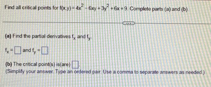 Solved Find all critical points for f(x,y)=4x2−6xy+3y2+6x+9. | Chegg.com