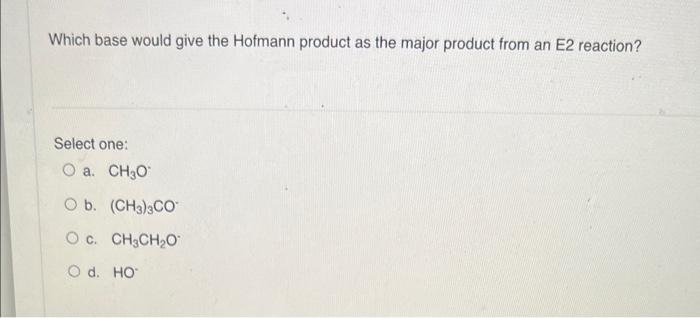 Solved Which base would give the Hofmann product as the | Chegg.com