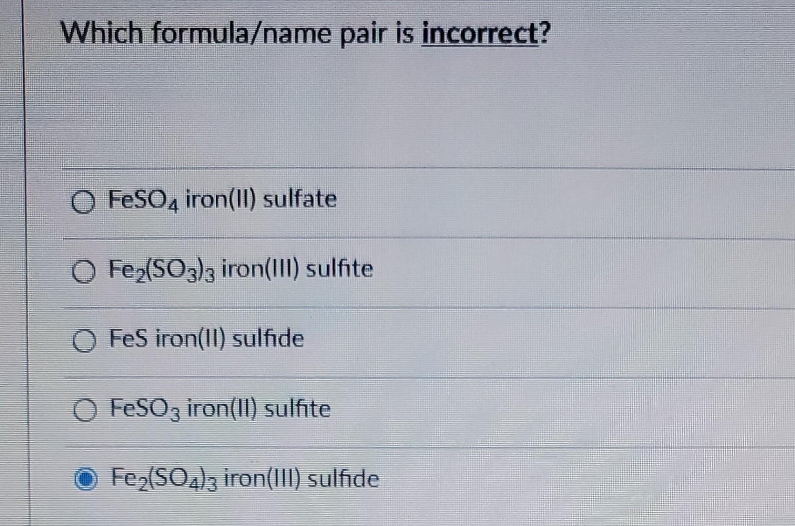 Solved Which formula/name pair is incorrect? O FeSO4 | Chegg.com
