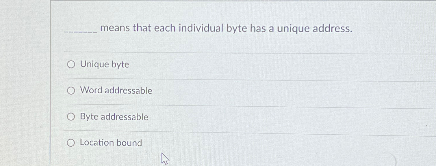 Solved means that each individual byte has a unique | Chegg.com