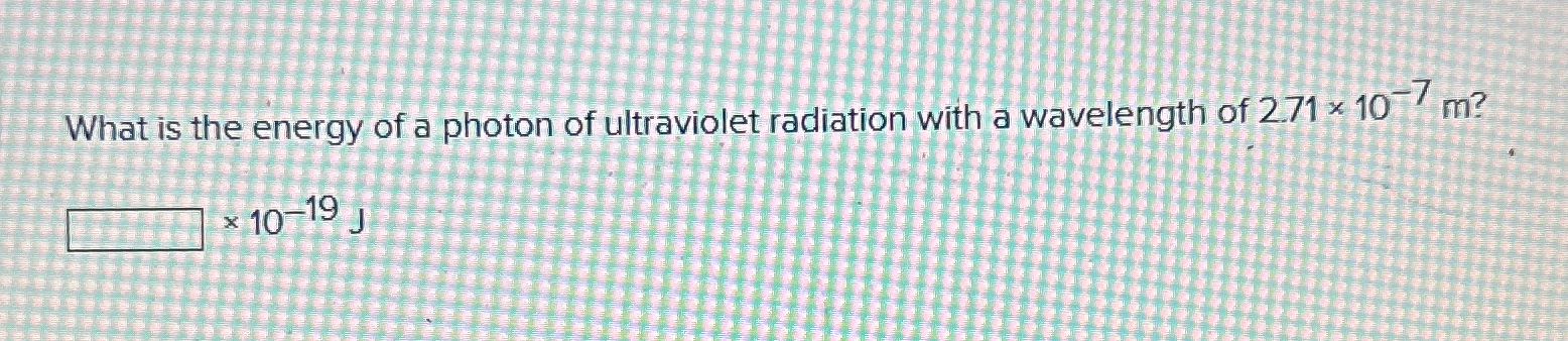 Solved What is the energy of a photon of ultraviolet | Chegg.com