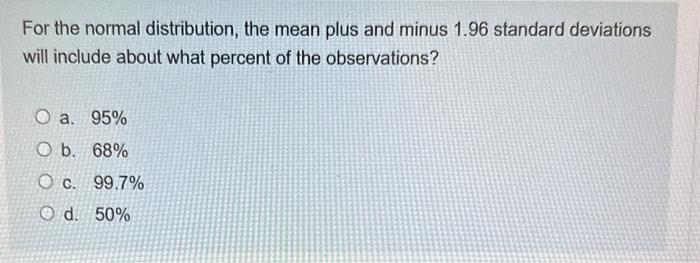 Solved For the normal distribution, the mean plus and minus | Chegg.com