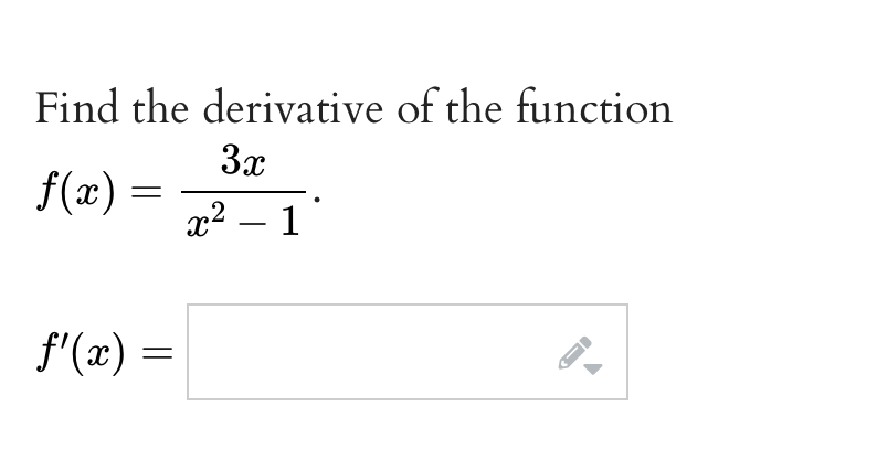 Solved Find the derivative of the functionf(x)=3xx2-1. | Chegg.com