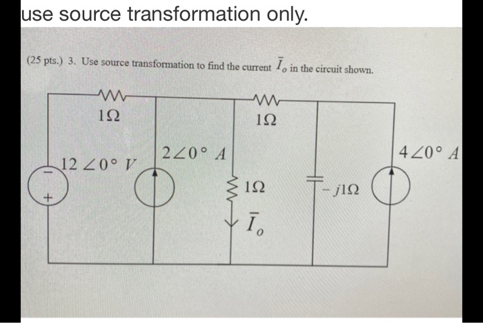 Solved use source transformation only. (25 pts.) 3. Use | Chegg.com Solved use source transformation only. (25 pts.) 3. Use | Chegg.com