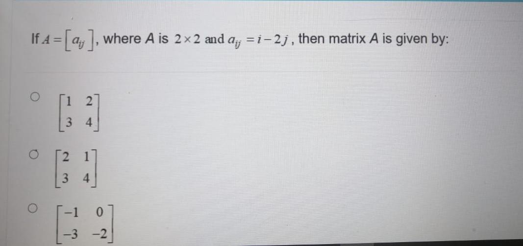 Solved If A=[aij], where A is 2×2 and aij=i−2j, then matrix | Chegg.com
