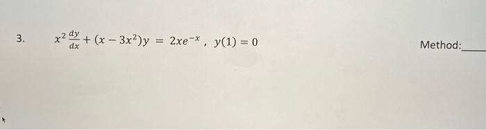 Solved 3. x2dxdy+(x−3x2)y=2xe−x,y(1)=0 Method:Neatly solve | Chegg.com