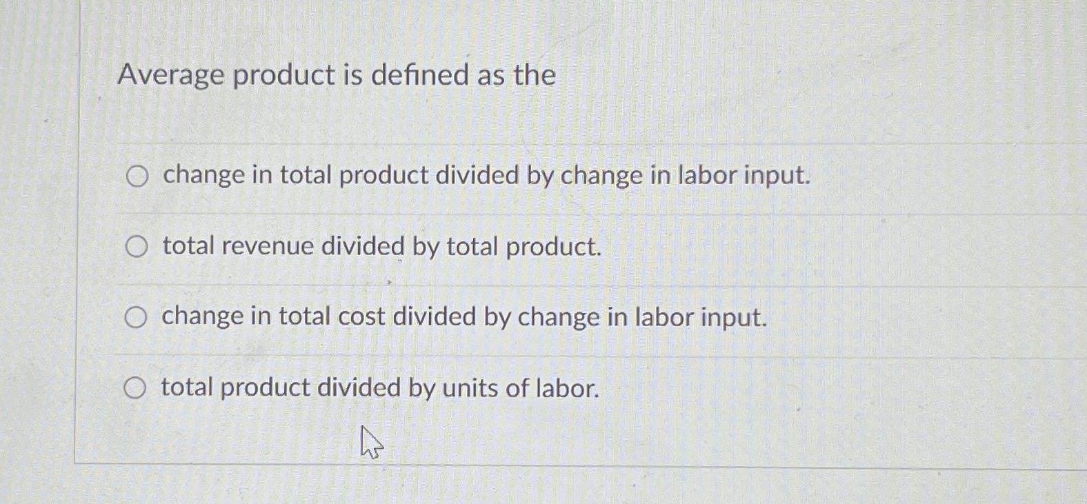 Solved Average product is defined as thechange in total | Chegg.com