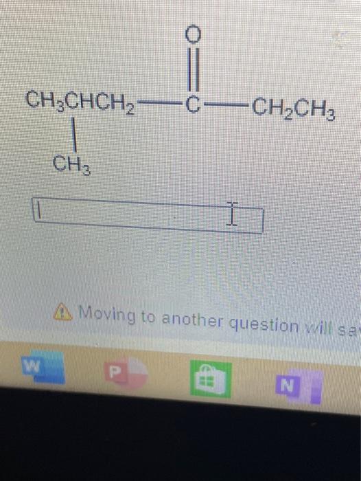 Solved CH3CHCH2 -C -CH2CH3 CH3 i A Moving to another | Chegg.com