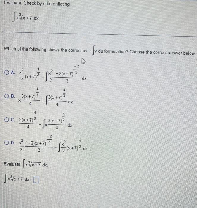 Solved Evaluate. Check by differentiating. ∫x3x+7dx Which of | Chegg.com