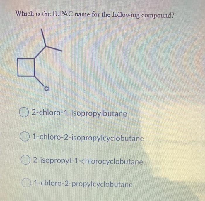 Solved Which is the IUPAC name for the following compound? | Chegg.com