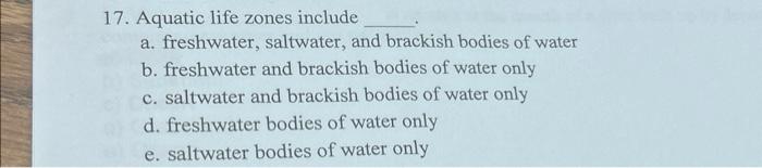 Solved 17. Aquatic life zones include a. freshwater, | Chegg.com