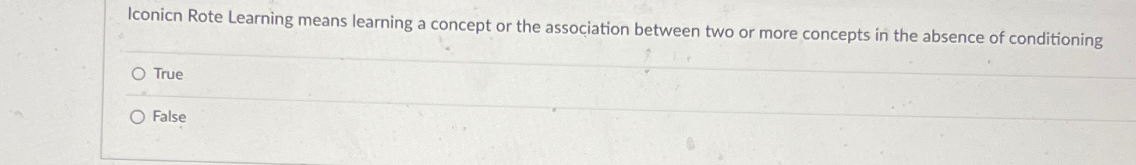 Solved Iconicn Rote Learning means learning a concept or the | Chegg.com