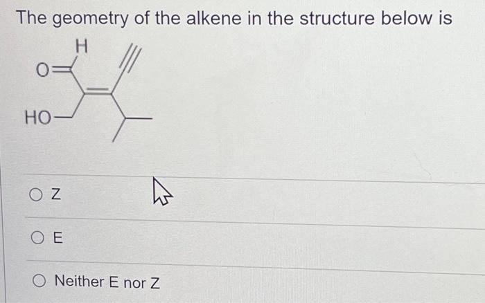 Solved The geometry of the alkene in the structure below is | Chegg.com