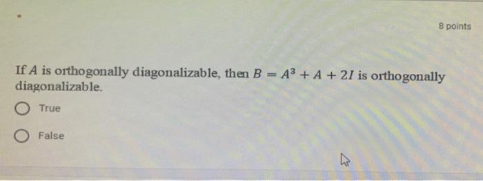 Solved 8 points If A is orthogonally diagonalizable, then B | Chegg.com