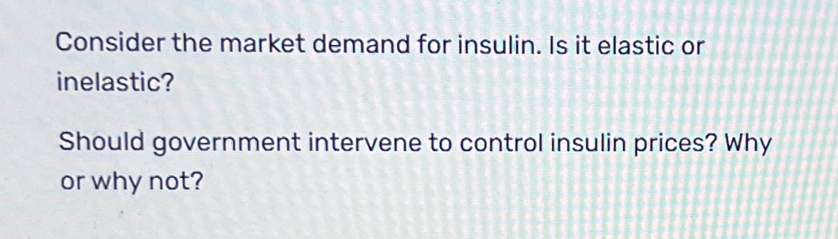 Solved Consider the market demand for insulin. Is it elastic | Chegg.com