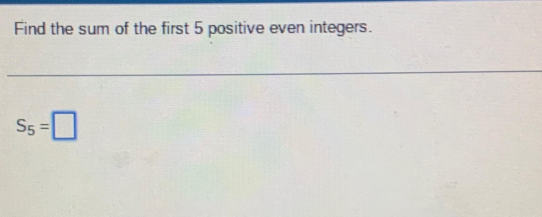 Solved Find the sum of the first 5 ﻿positive even | Chegg.com