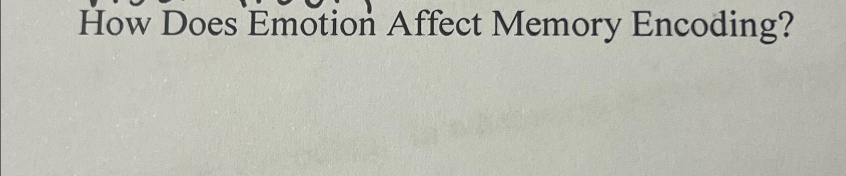 Solved How Does Emotion Affect Memory Encoding? | Chegg.com