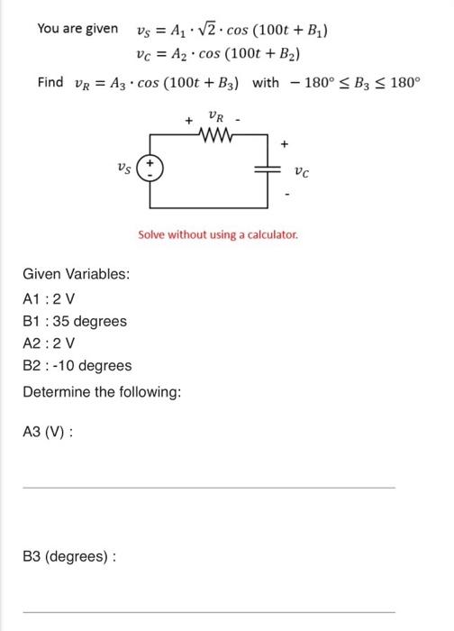 Solved You are given vS=A1⋅2⋅cos(100t+B1)vC=A2⋅cos(100t+B2) | Chegg.com