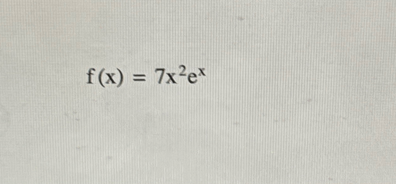 Solved f(x)=7x2exFind the second derivative | Chegg.com