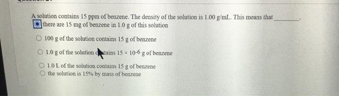 Solved A solution contains 15 ppm of benzene. The density of | Chegg.com