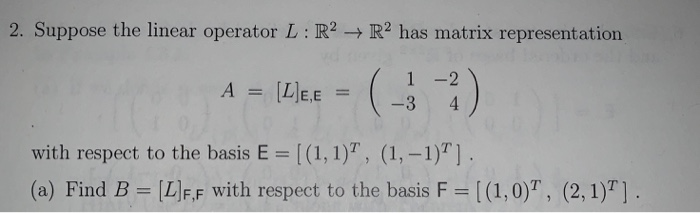 Solved 2. Suppose the linear operator L:R2 + R2 has matrix | Chegg.com