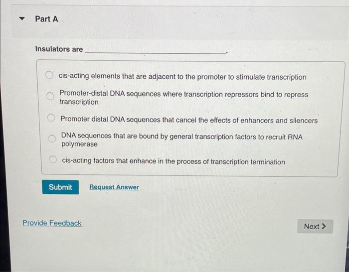 Solved Part A Insulators are cis-acting elements that are | Chegg.com