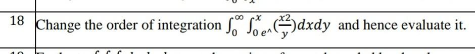 Solved 18 Change the order of integration ∫0∞∫0e∧x(yx2)dxdy | Chegg.com