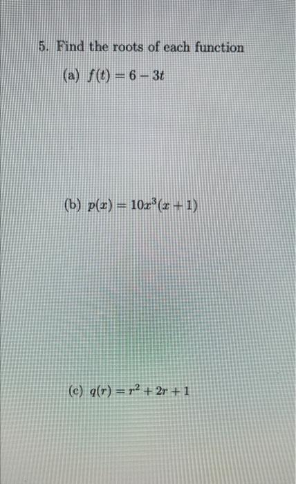 Solved 5. Find the roots of each function (a) f(t)=6−3t (b) | Chegg.com