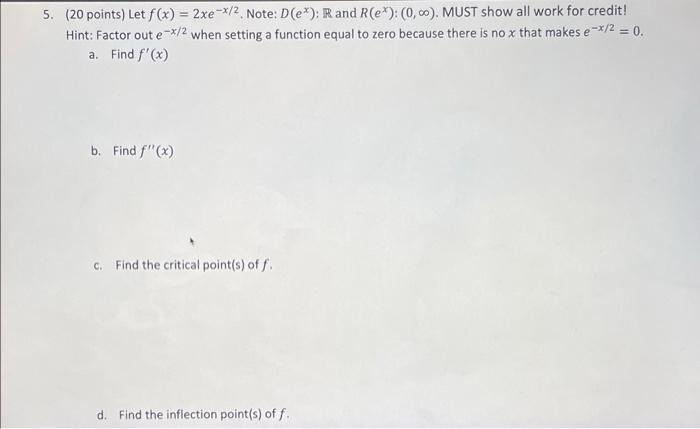 Solved 5. (20 points) Let f(x) = 2xe-x/2. Note: (e*): R and | Chegg.com Solved 5. (20 points) Let f(x) = 2xe-x/2. Note: (e*): R and | Chegg.com