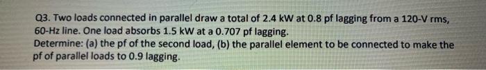 Solved Q3. Two loads connected in parallel draw a total of | Chegg.com