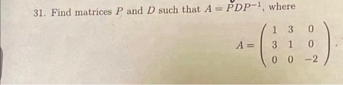 Solved 31. Find matrices P and D such that A=PDP−1, where | Chegg.com