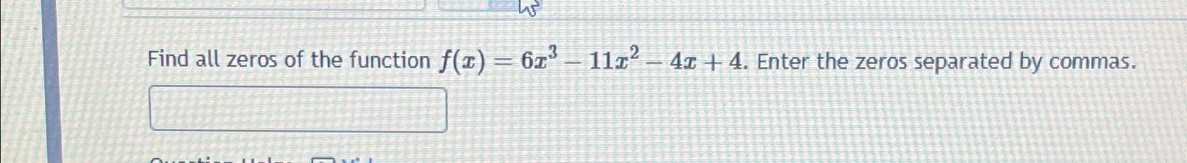 Find all zeros of the function f(x)=6x3-11x2-4x+4. | Chegg.com