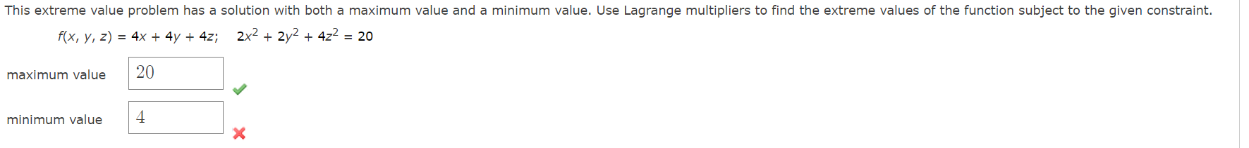 Solved f(x,y,z)=4x+4y+4z;,2x2+2y2+4z2=20maximum valueminimum | Chegg.com