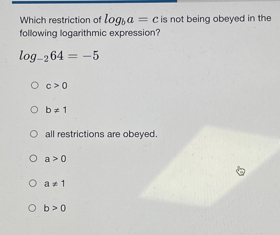 Solved Which restriction of logba=c ﻿is not being obeyed in | Chegg.com