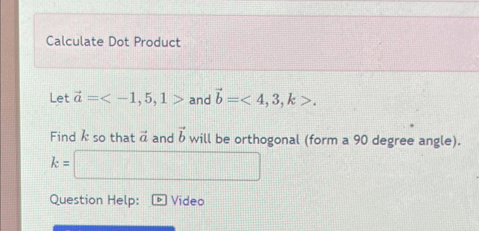 Solved Calculate Dot ProductLet vec(a)=(:-1,5,1:) ﻿and | Chegg.com