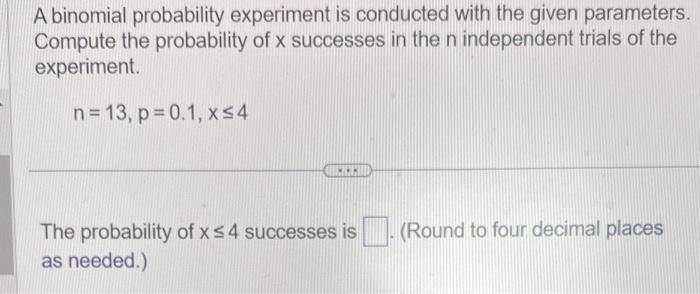 Solved A binomial probability experiment is conducted with | Chegg.com