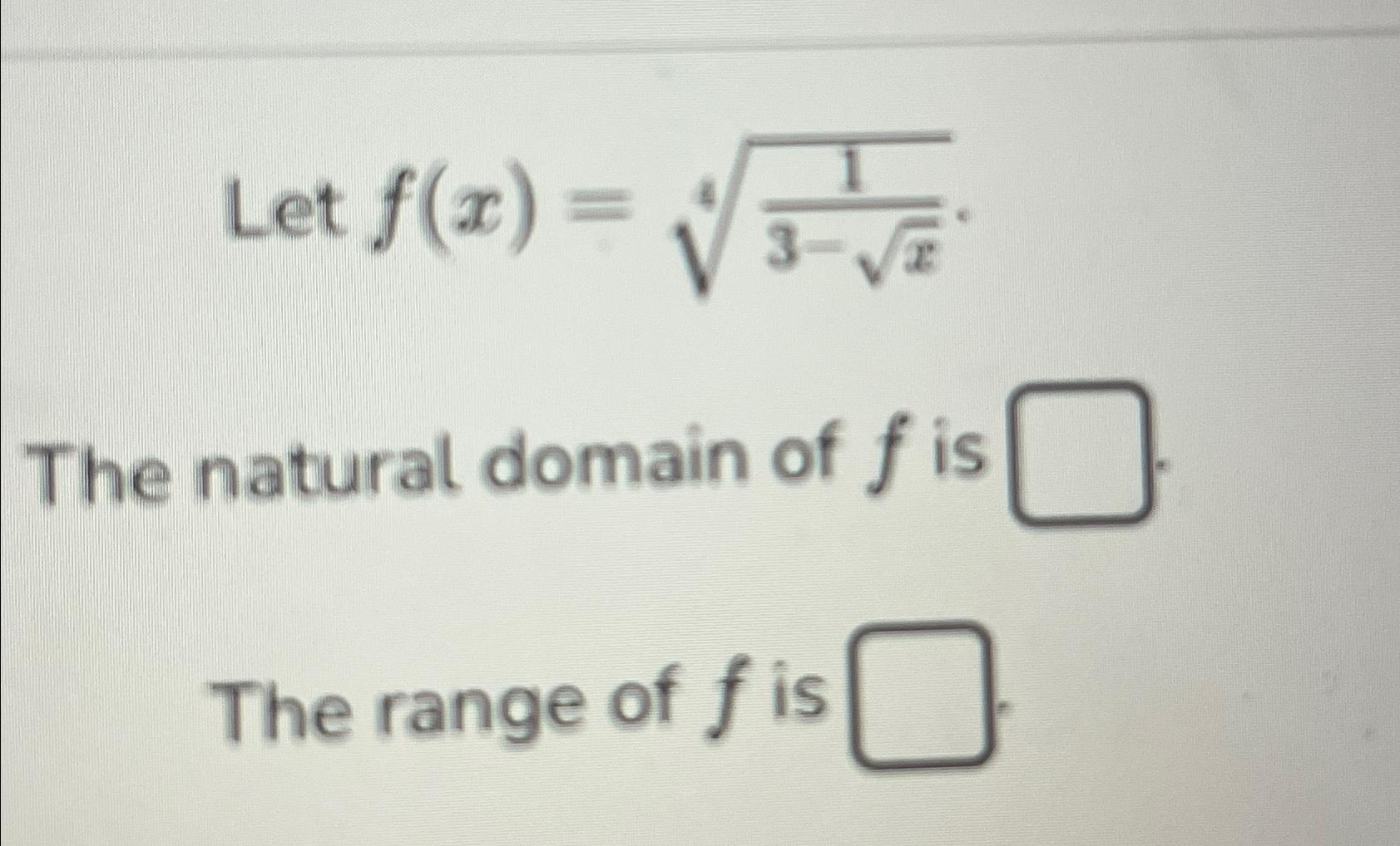 Solved Let f(x)=13-x24.The natural domain of f ﻿isThe range | Chegg.com