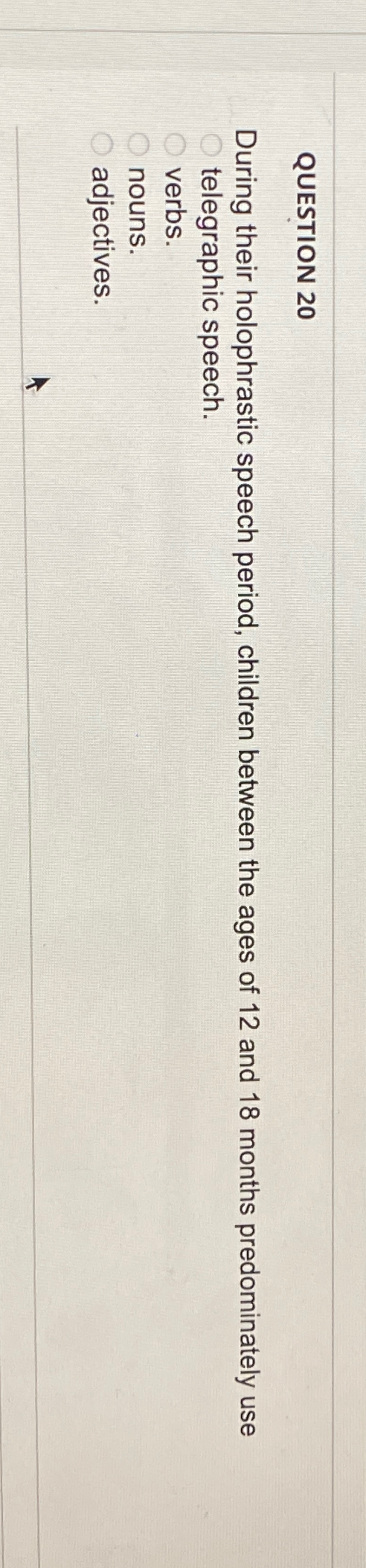 Solved QUESTION 20During their holophrastic speech period, | Chegg.com