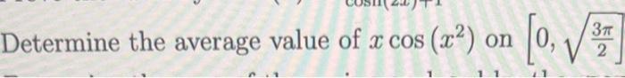 Solved Determine the average value of xcos(x2) on [0,23π] | Chegg.com