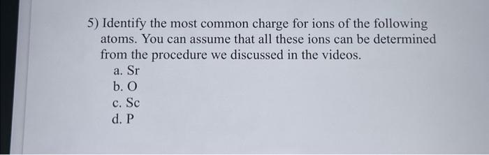 5) Identify the most common charge for ions of the | Chegg.com