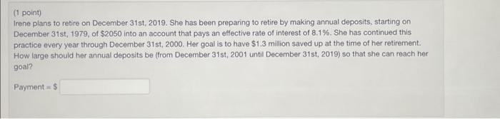 Solved (1 point) Irene plans to retire on December 31st, | Chegg.com