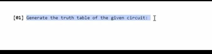 Solved [01] Generate the truth table of the given circuit: | Chegg.com