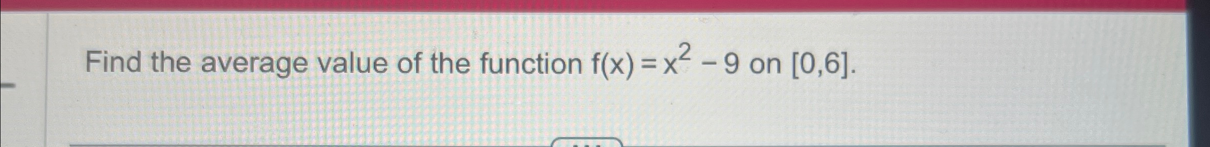 Solved Find the average value of the function f(x)=x2-9 ﻿on | Chegg.com